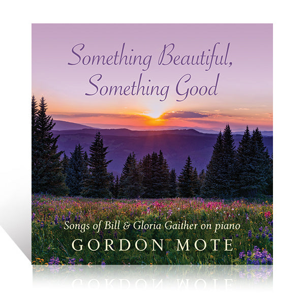 Gordon Mote: Something Beautiful, Something Good CD – Gaither Online Store