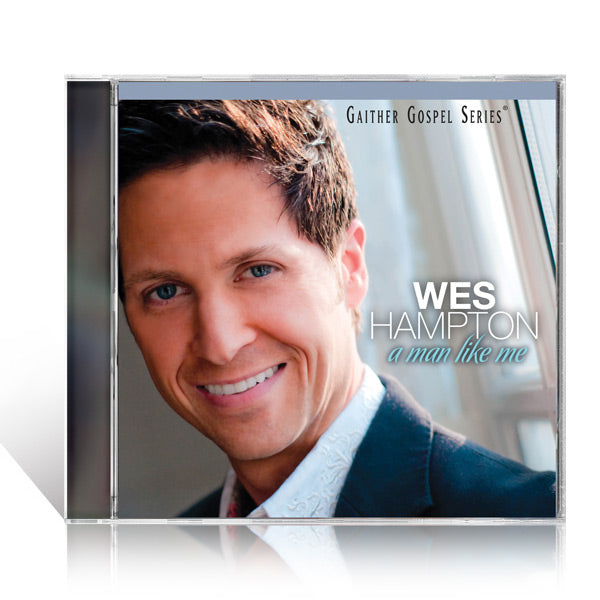 Wes Hampton: A Man Like Me CD – Gaither Online Store